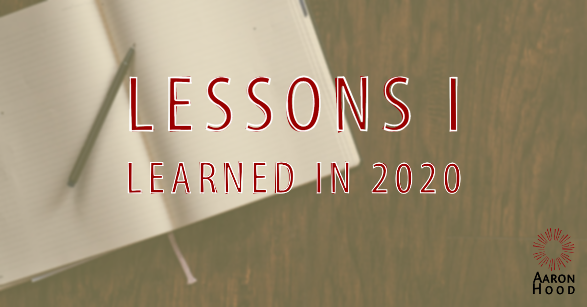 Lessons I Learned in 2020 | Aaron Hood